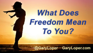 What Does Freedom Mean To You? - Gary Loper
